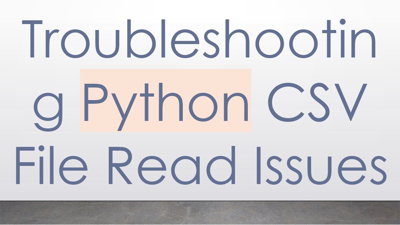 Troubleshooting Python CSV File Read Issues