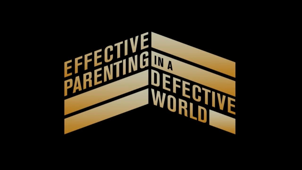 Effective Parenting in a Defective World Part 1