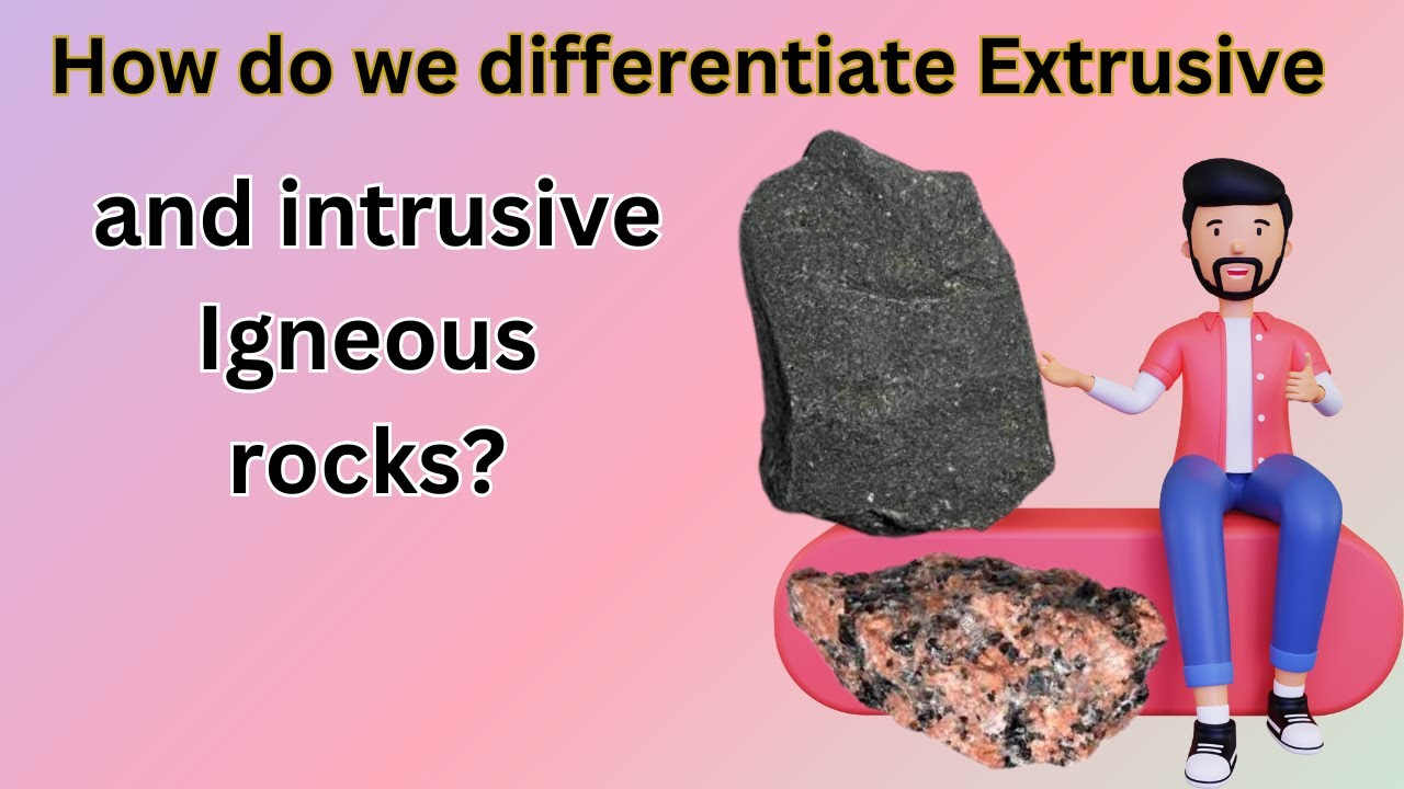 How do we differentiate Extrusive and intrusive Igneous rocks?
