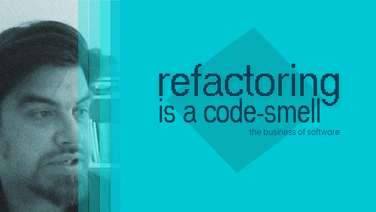 Refactoring is a code-smell