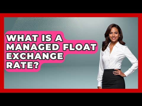 What Is A Managed Float Exchange Rate? - Learn About Economics