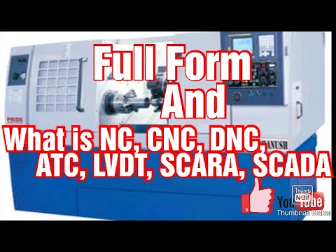 Full Form of NC, CNC, DNC, ATC, LVDT, SCARA, and SCADA and about these.