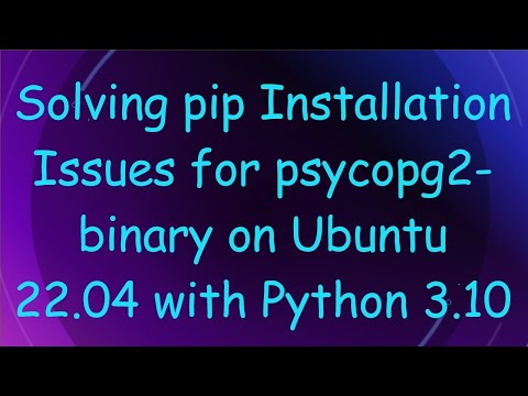 Solving pip Installation Issues for psycopg2-binary on Ubuntu 22.04 with Python 3.10
