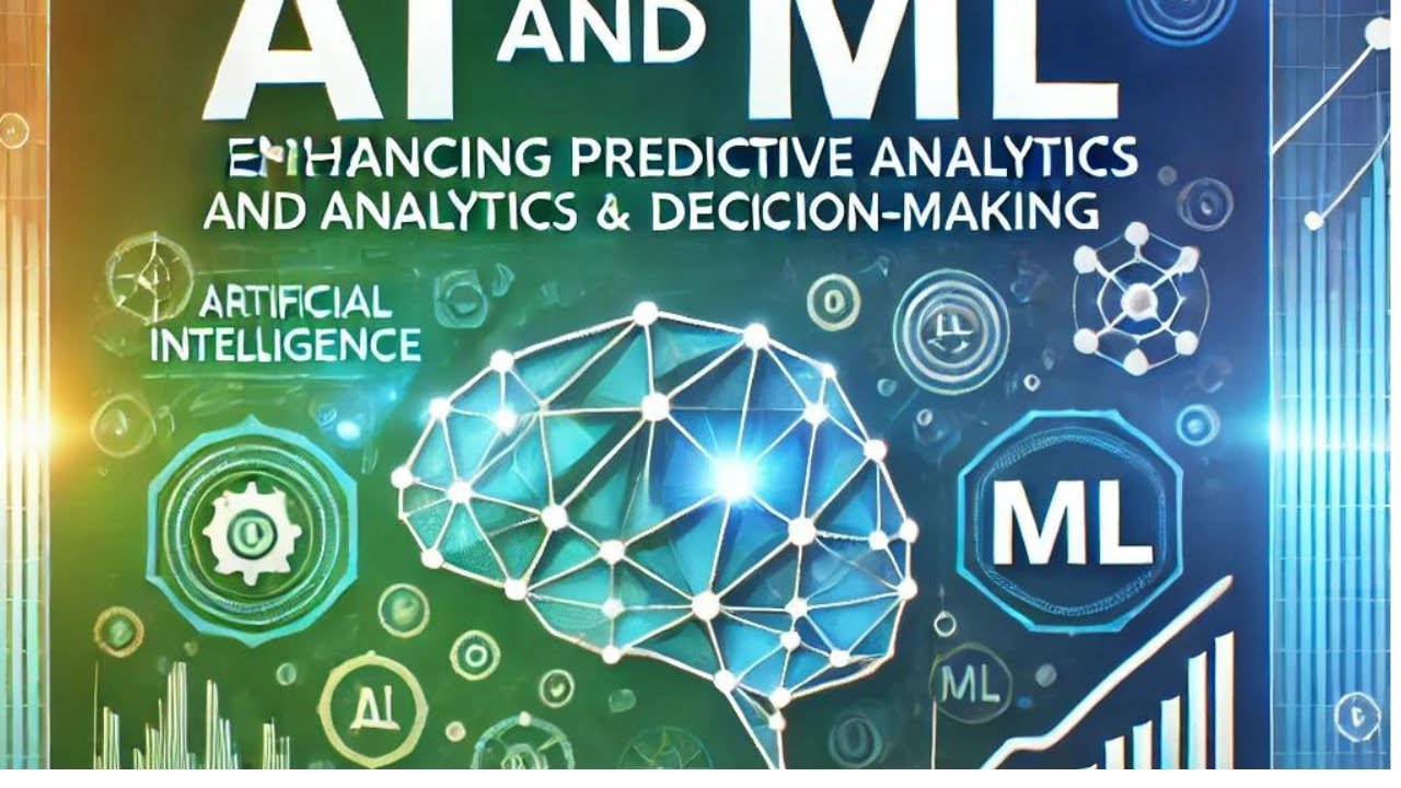 AI and ML: Enhancing Predictive Analytics and Decision-Making