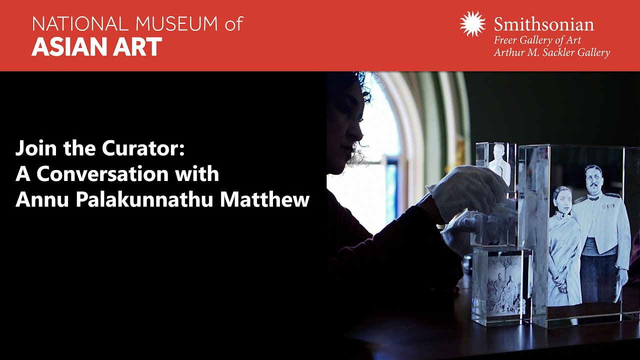 Join the Curator: Annu Palakunnathu Matthew - National Museum of Asian Art