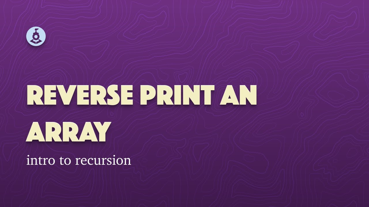 Intro To Recursion: Reverse Print An Array