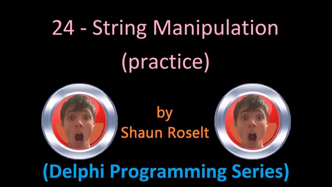 Delphi Programming Series: 24 - String Manipulation (practice)