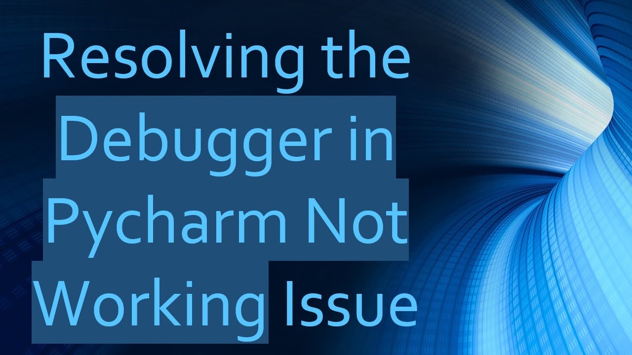 Resolving the Debugger in Pycharm Not Working Issue