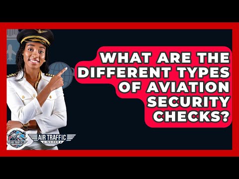 What Are The Different Types Of Aviation Security Checks? - Air Traffic Insider