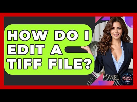 How Do I Edit A TIFF File? - Graphic Design Nerd