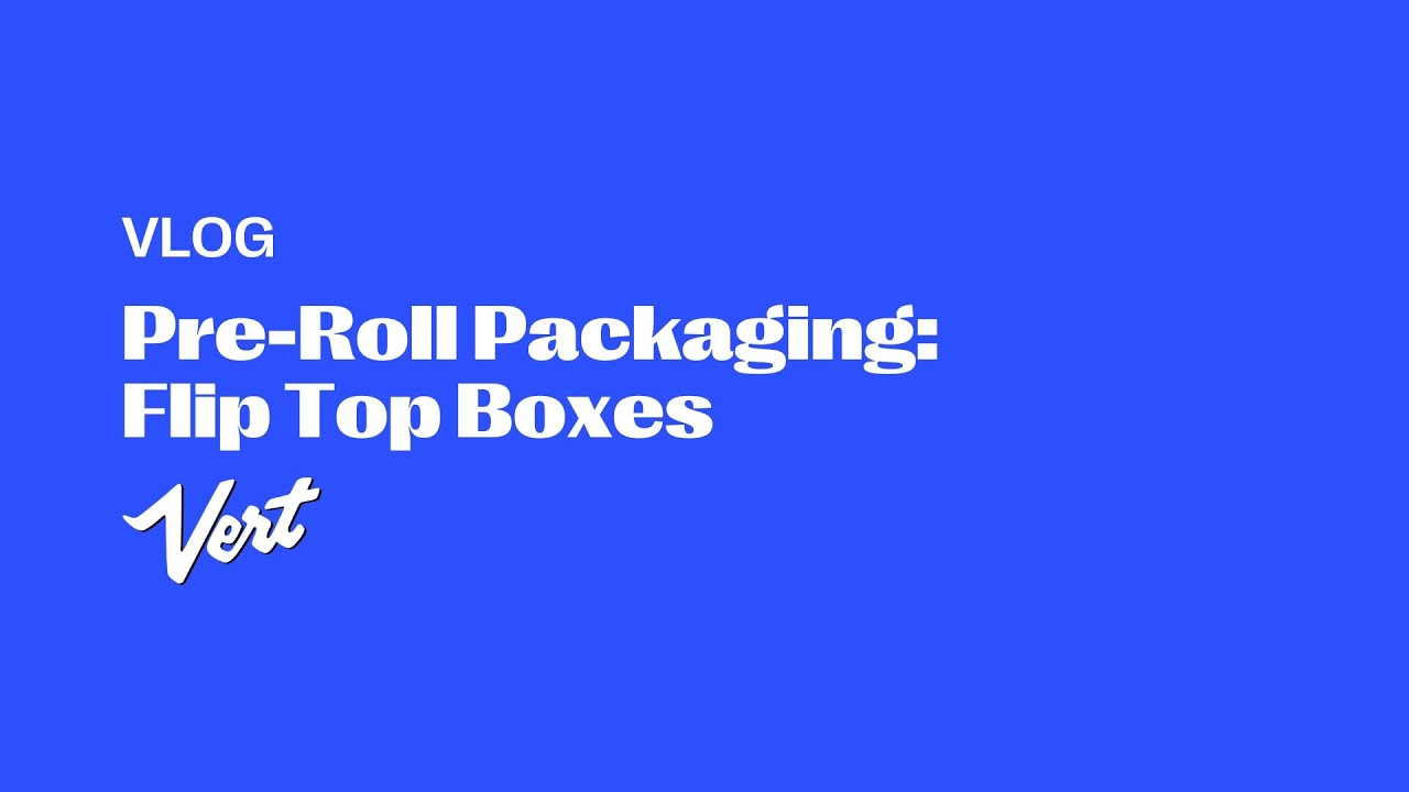 VLOG | Pre-Roll Packaging: Flip Top Boxes