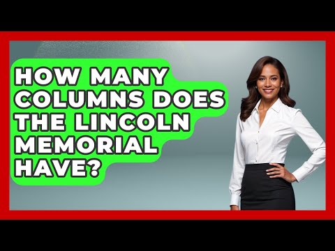 How Many Columns Does The Lincoln Memorial Have? - The Civil War Nerds