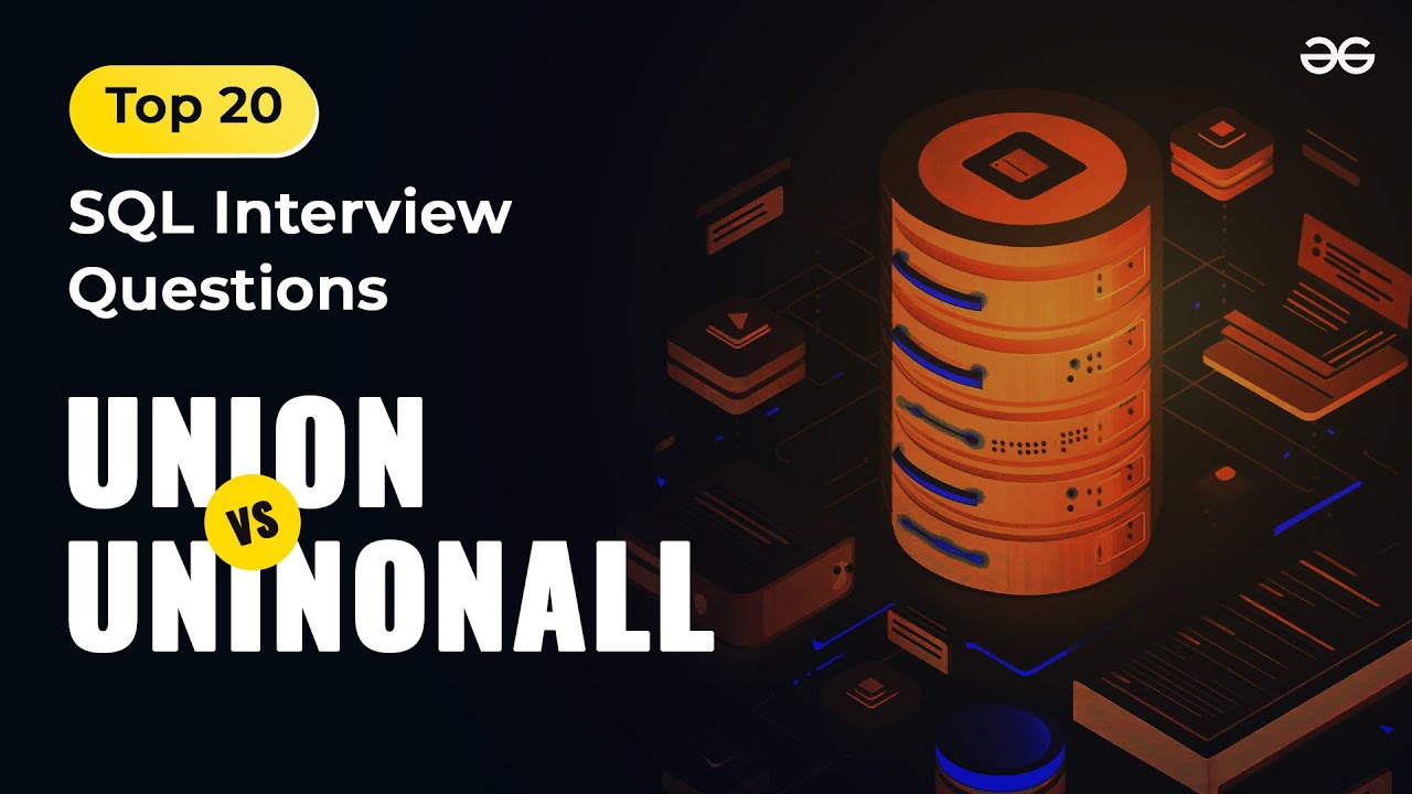 Union vs Uninonall |Ep-8 | Top 20 SQL Interview Questions| GeeksforGeeks