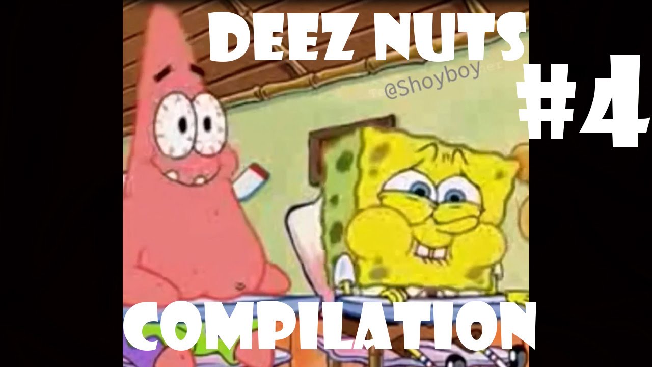 Deez Nuts - Spongebob Compilation #4