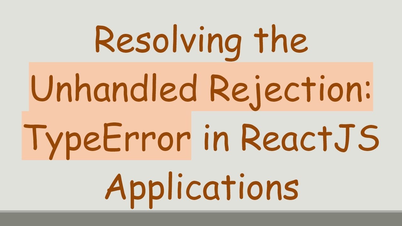 Resolving the Unhandled Rejection: TypeError in ReactJS Applications