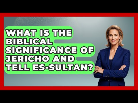 What Is The Biblical Significance Of Jericho And Tell Es-Sultan? - Archaeology Quest
