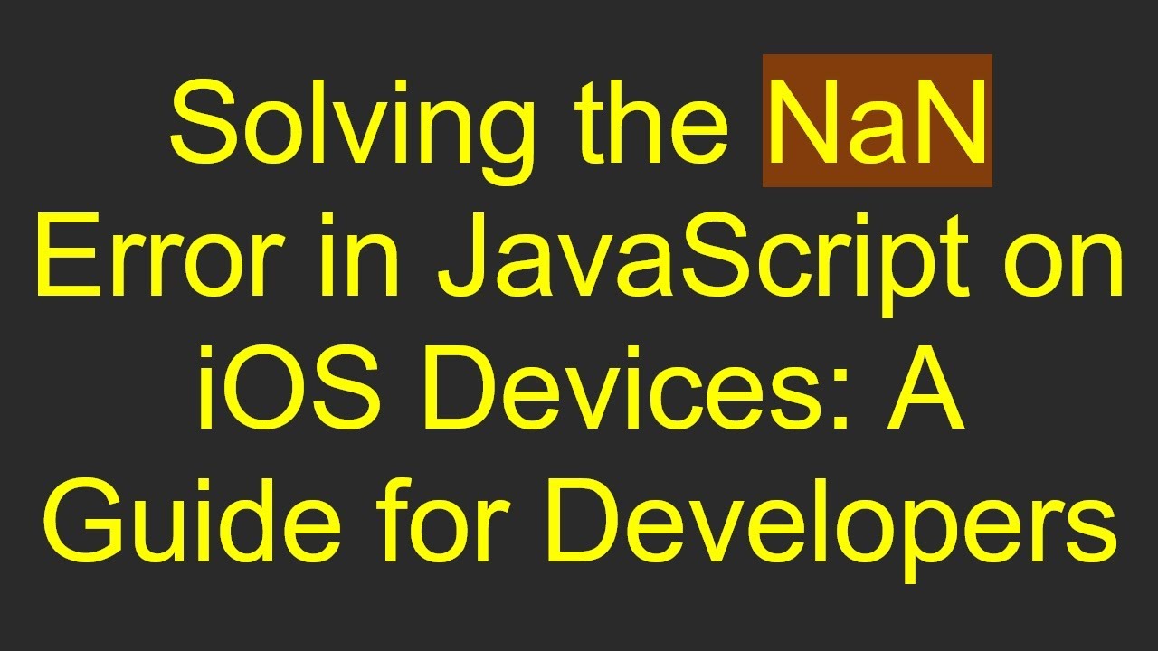 Solving the NaN Error in JavaScript on iOS Devices: A Guide for Developers