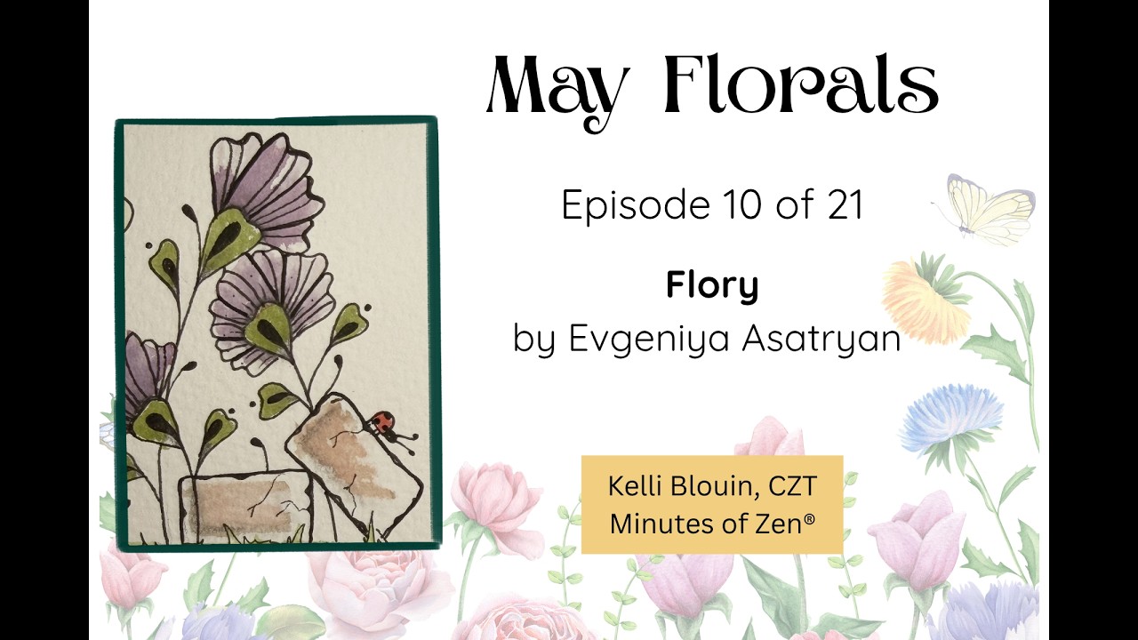 Zentangle® Florals 2026 - Episode 10 - Flory