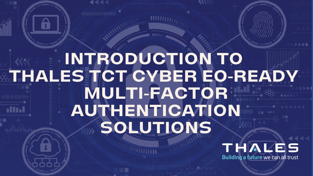 Introduction to Thales TCT Cyber EO-Ready Multi-Factor Authentication Solutions