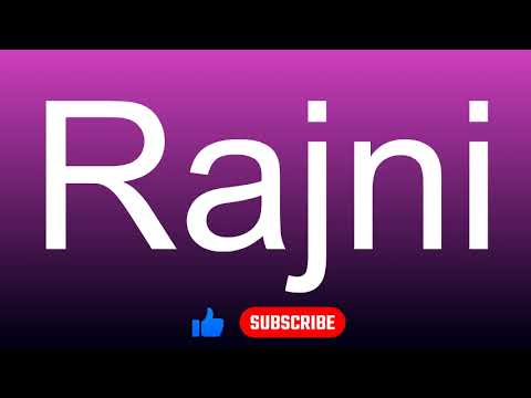 How to correctly pronounce - Rajni