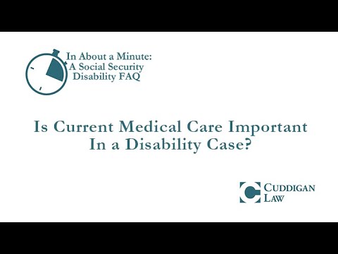 Is Your Current Medical Care Important in Disability Cases?