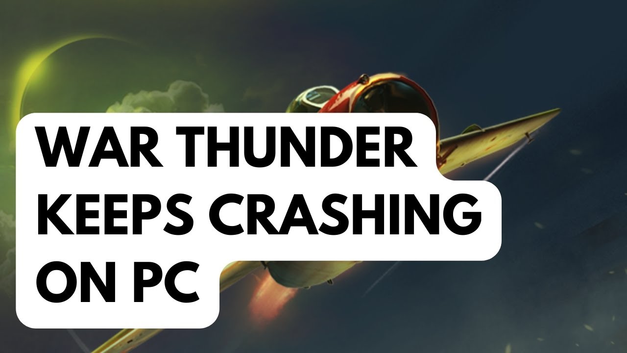 How To Fix War Thunder Keeps Crashing On PC