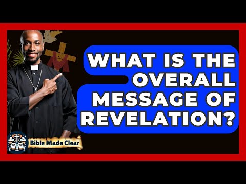 What Is The Overall Message Of Revelation? - BibleMadeClear.com