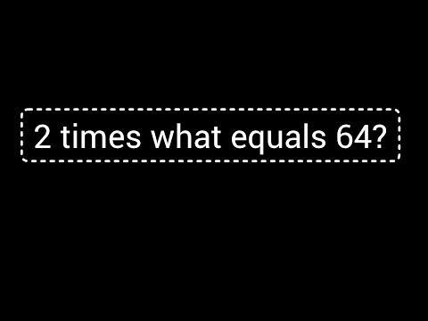 2 times what equals 64?||What times 2 is 64?