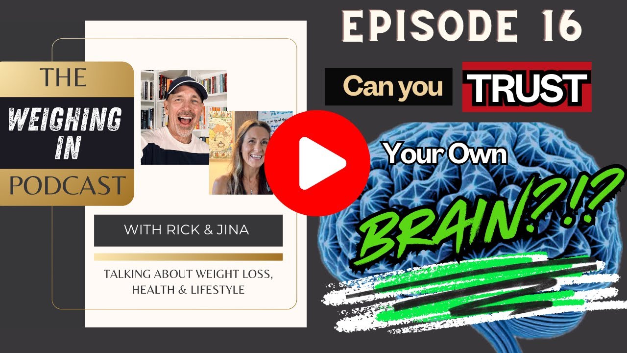 The Weighing In Podcast - Episode 16: Can You Trust Your Own Brain?