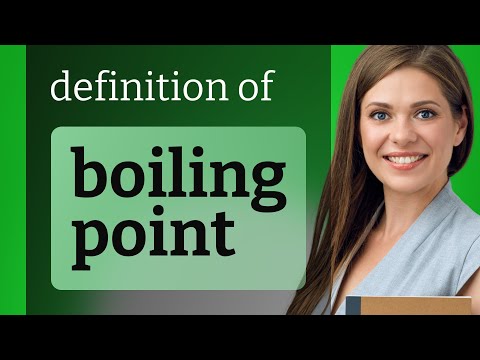 Boiling point — BOILING POINT definition
