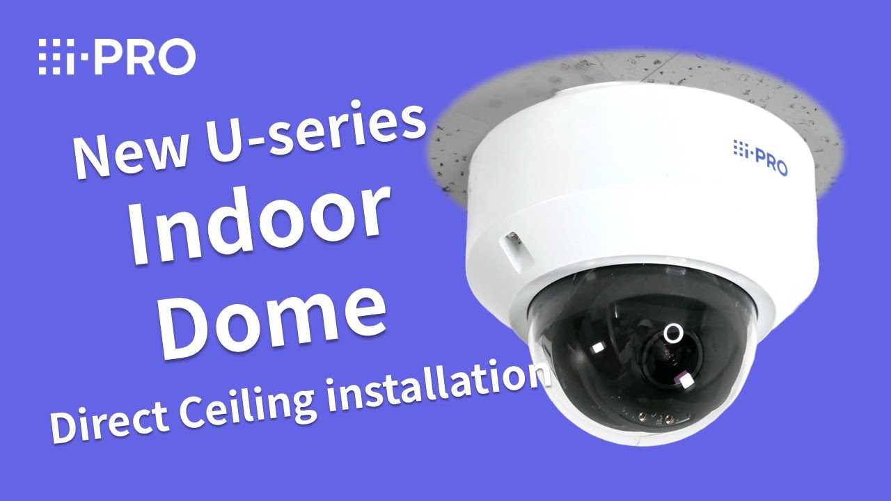 i-PRO New U-series Indoor dome camera - Direct ceiling installation