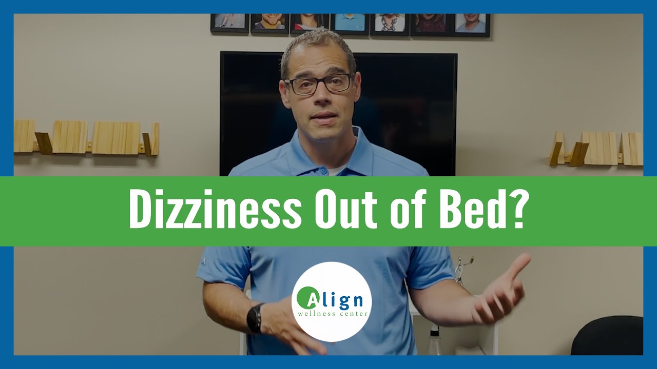Dizziness Out of Bed? Here's What To Do | Align Wellness Center [2021]