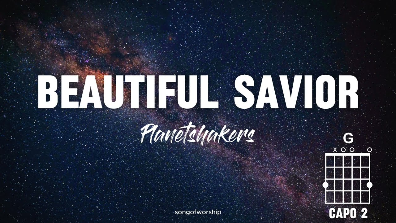 BEAUTIFUL SAVIOR - Planetshakers Lyrics with Chords