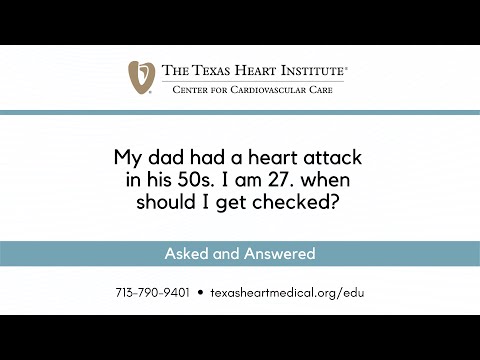 My dad had a heart attack in his 50s. I am 27. When should I get checked?