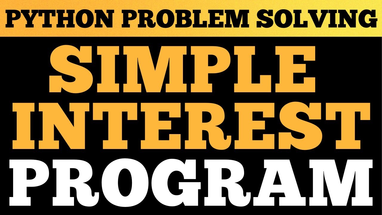 Python Tutorial: Calculate Simple Interest | Problem Solving In Python