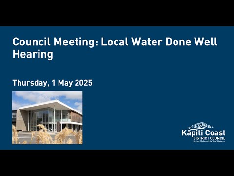 the KCDC ‘Local Water Done Well’ hearing on Thursday 1 May | Waikanae Watch