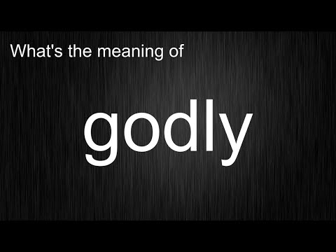 What's the meaning of "godly", How to pronounce godly?