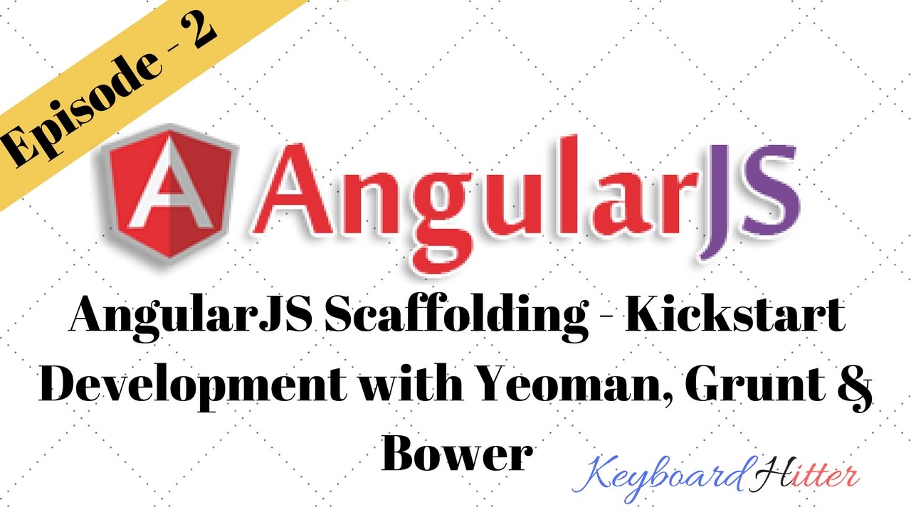 AngularJS Episode  2 - AngularJS Scaffolding - Kickstart  Development With Yeoman, Grunt, and Bower