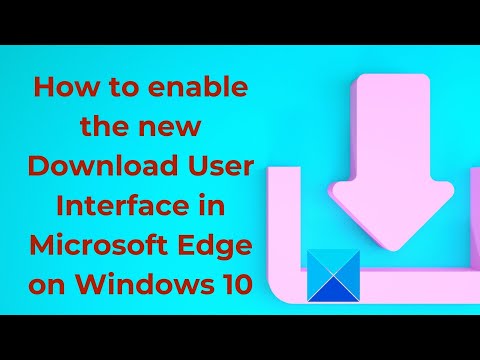How to enable the new Download User Interface in Microsoft Edge on Windows 10