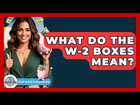 What Do The W-2 Boxes Mean? - Your Guide to Budgeting