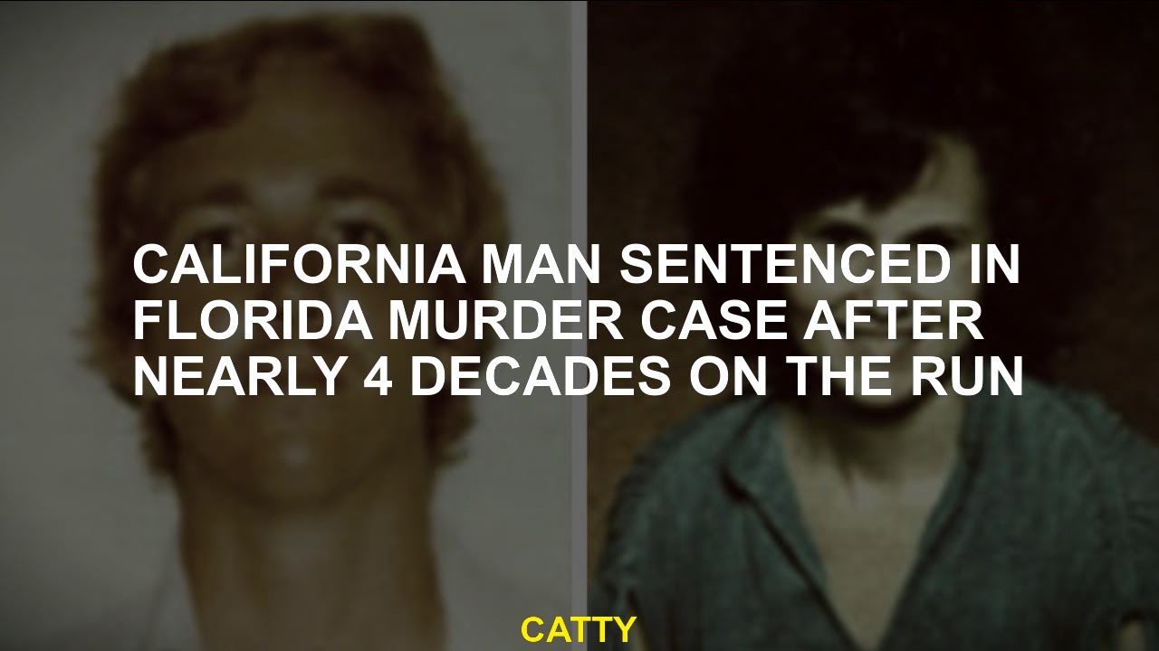 California man sentenced in Florida murder case after nearly 4 decades on the run