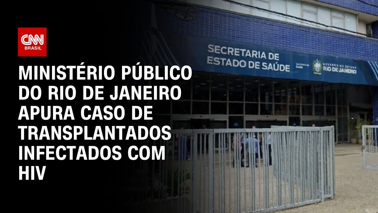 Ministério Público do Rio de Janeiro apura caso de transplantados infectados com HIV | AGORA CNN