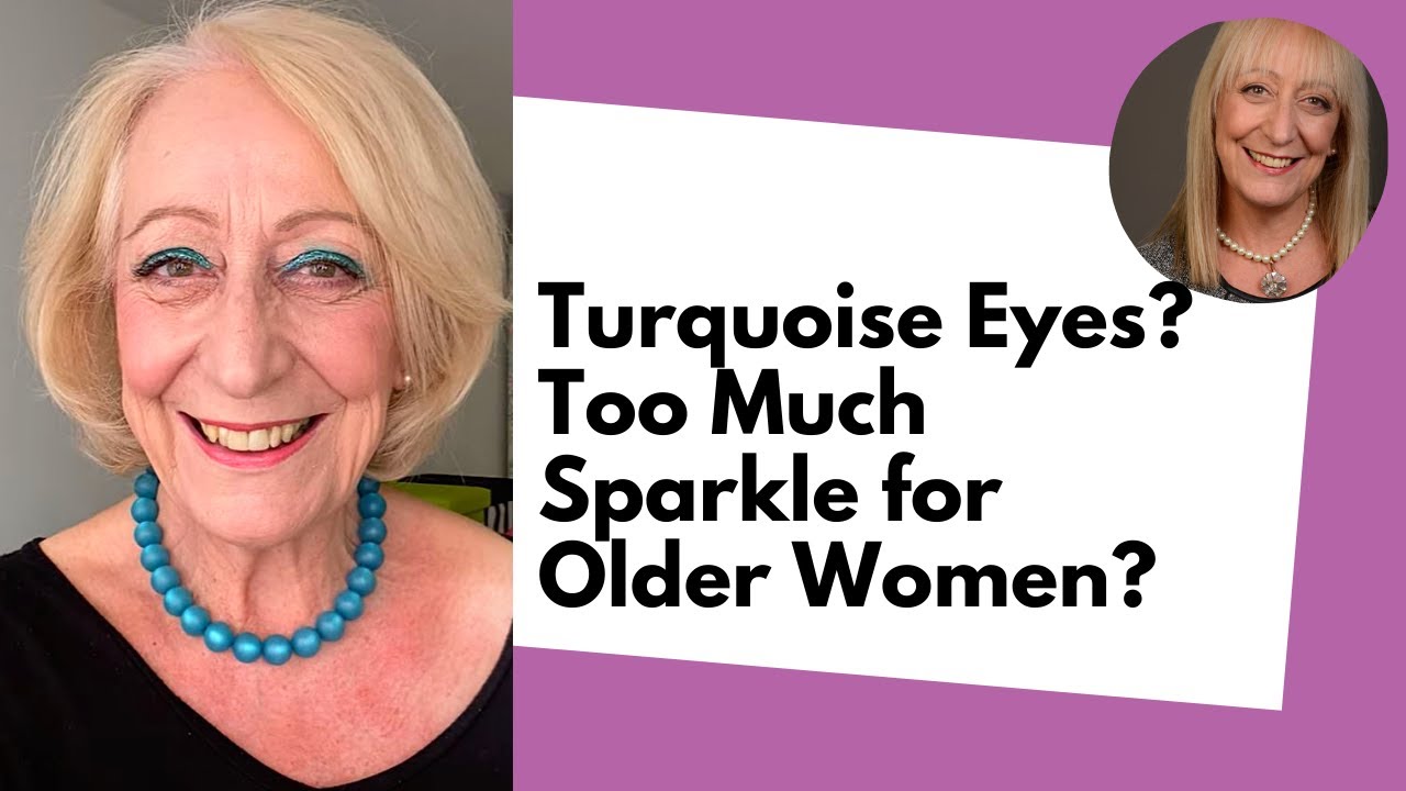 Turquoise Eyes? Too Much Sparkle for Older Women?