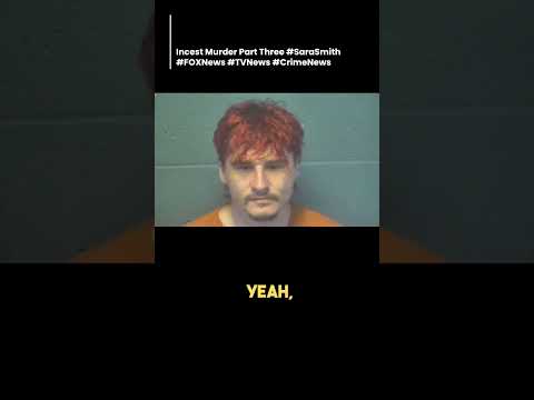 Incest Murder (Part 3) #SaraSmith #FoxNews #TVNews #CrimeNews