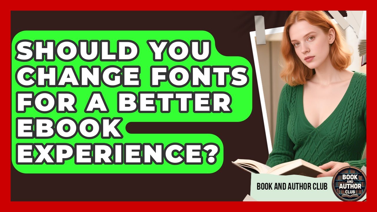 Should You Change Fonts For A Better Ebook Experience? - Book and Author Club