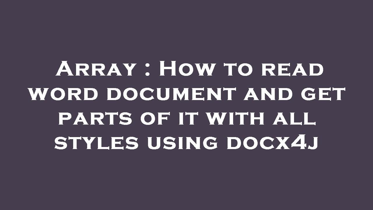 Array : How to read word document and get parts of it with all styles using docx4j