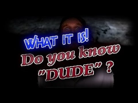 What it is Episode 3! - The Definition Of DUDE!