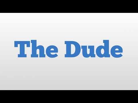 The Dude meaning and pronunciation