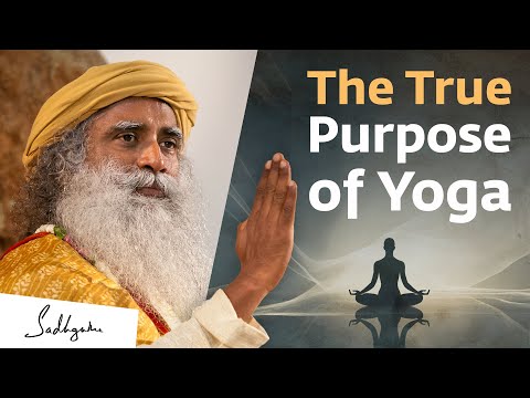 The True Purpose of Yoga - Exploring the True Potential of Being Human | Sadhguru