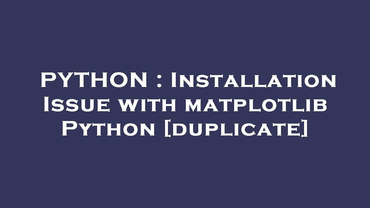 PYTHON : Installation Issue with matplotlib Python